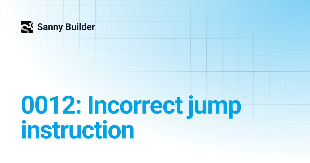 0012: Incorrect jump instruction | Sanny Builder