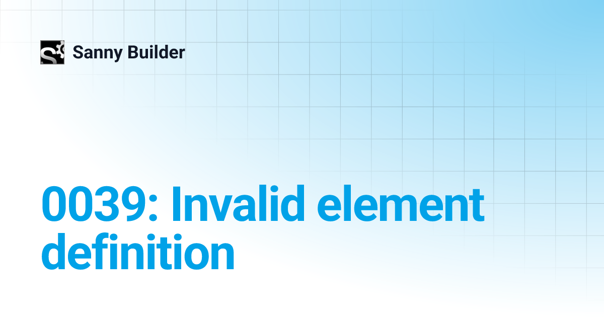 0039: Invalid element definition | Sanny Builder