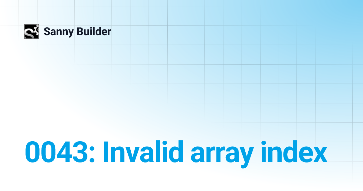 0043: Invalid array index | Sanny Builder