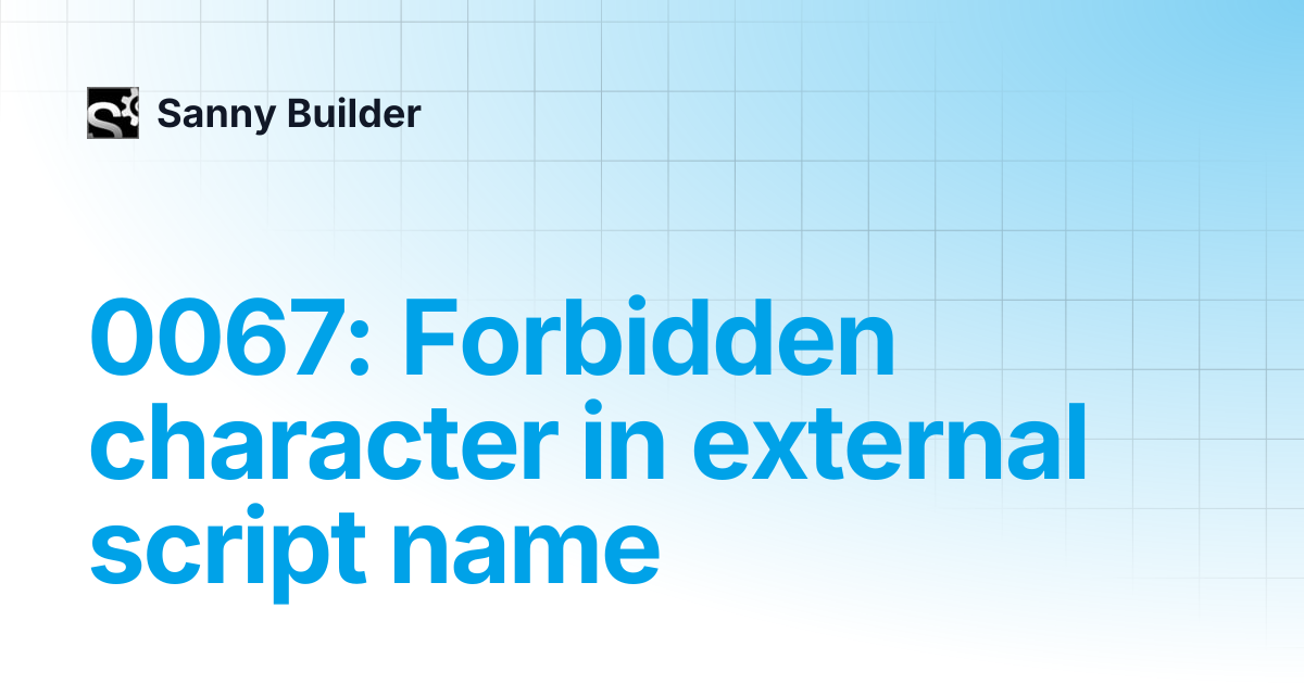 0067: Forbidden character in external script name | Sanny Builder