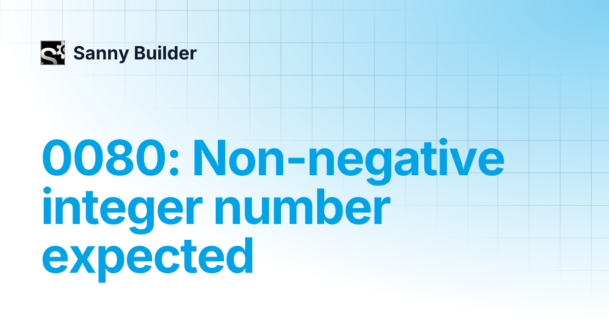 0080: Non-negative integer number expected | Sanny Builder