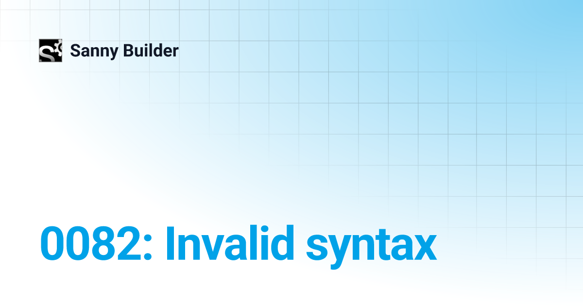 0082: Invalid syntax | Sanny Builder
