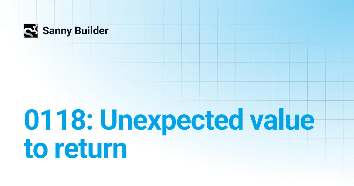 0118: Unexpected value to return | Sanny Builder
