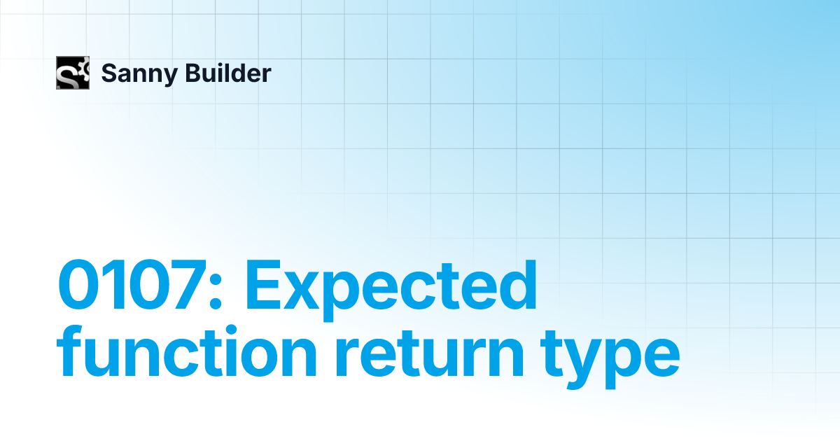 0107: Expected function return type | Sanny Builder